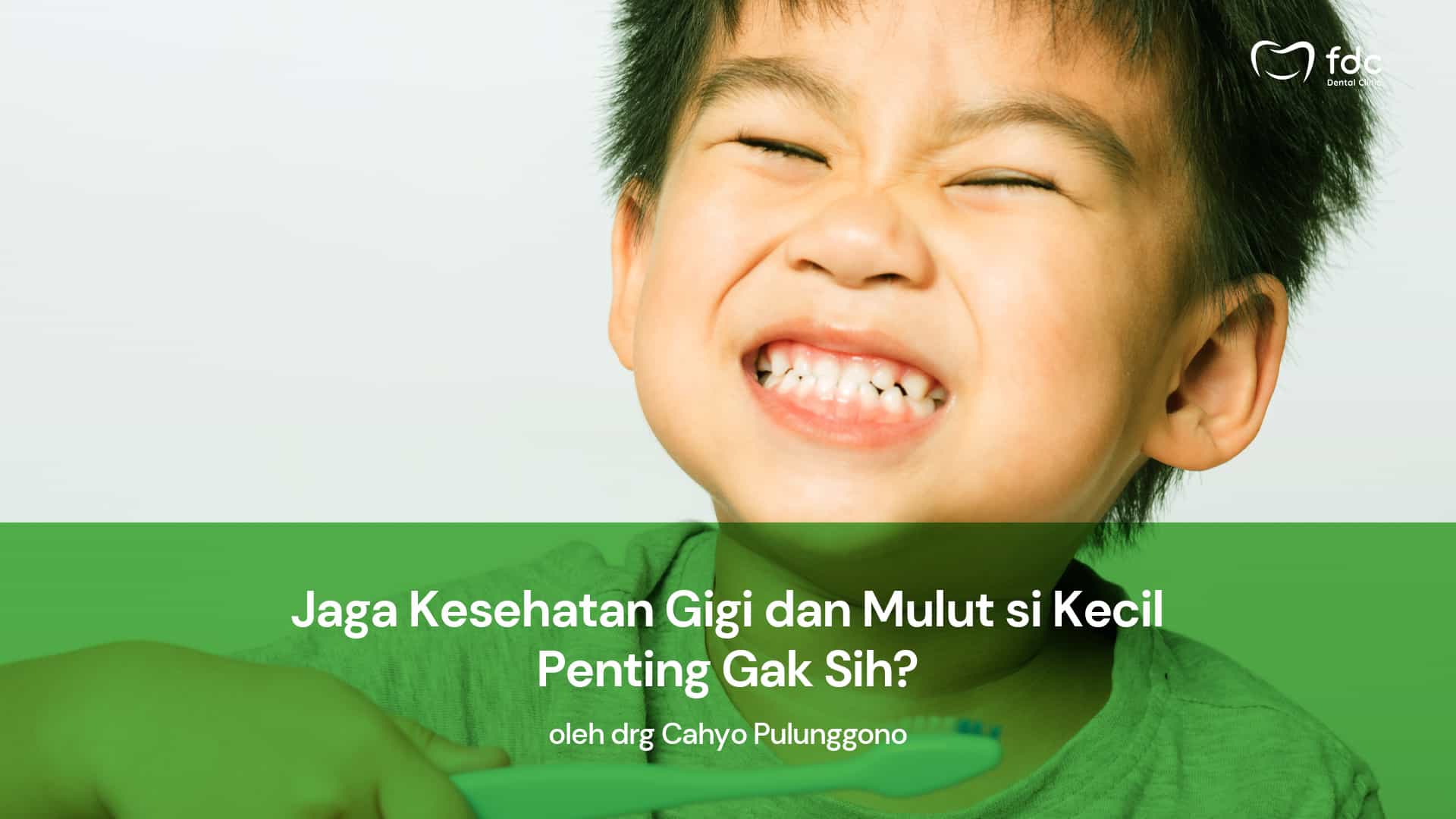 Cara Menjaga Kesehatan Gigi & Mulut Pada Anak